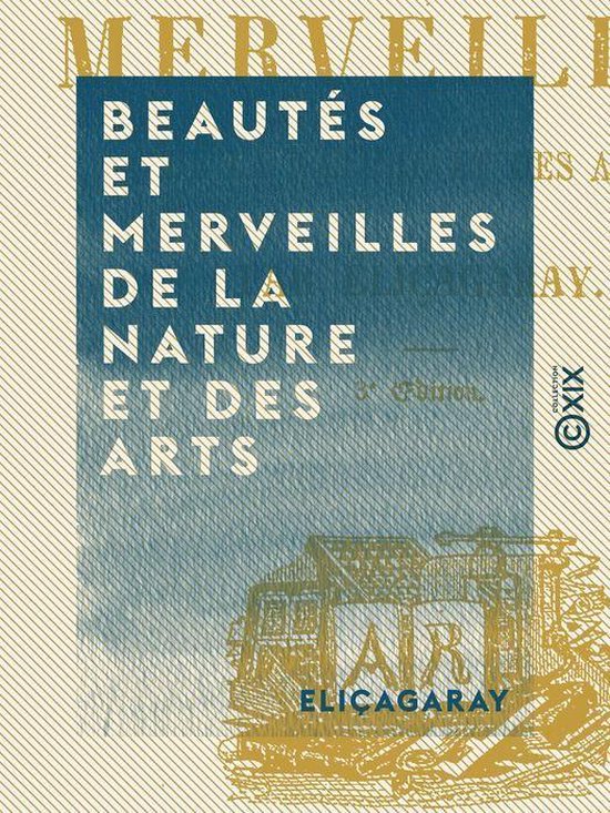 Beautés et Merveilles de la nature et des arts (ebook), Elicagaray ... Beautés et Merveilles de la nature et des arts (ebook), Elicagaray ...