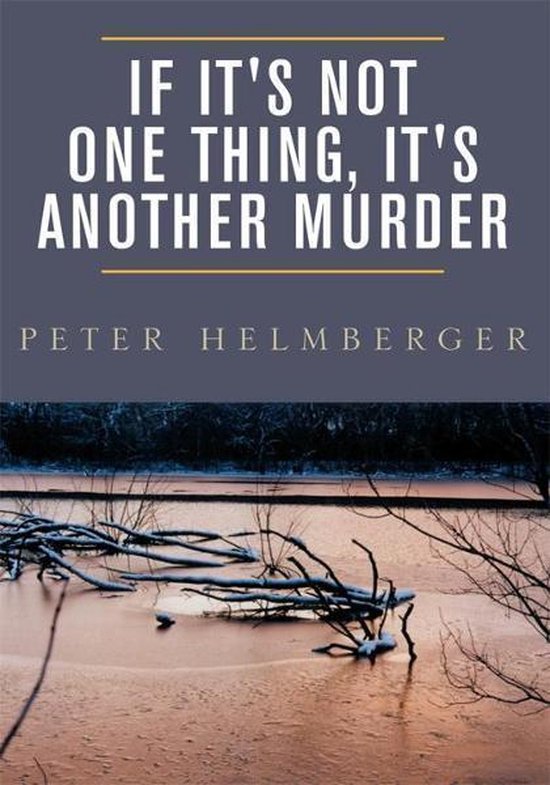 If It's Not One Thing, It's Another Murder (ebook), Peter Helmberger ...