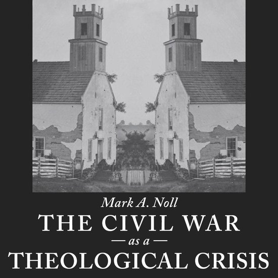 Civil War as a Theological Crisis, The, Mark A. Noll | 9781509494729 ...