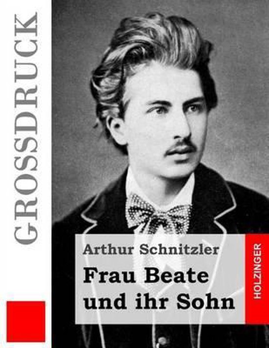 Frau Beate und ihr Sohn (Großdruck), Arthur Schnitzler | 9781484854457 ...
