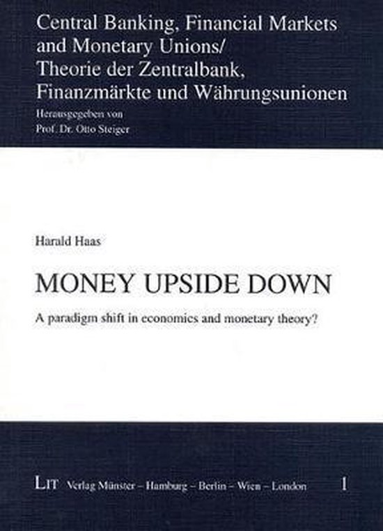 Money Upside Down: A Paradigm Shift in Economics and Monetary Theory ...