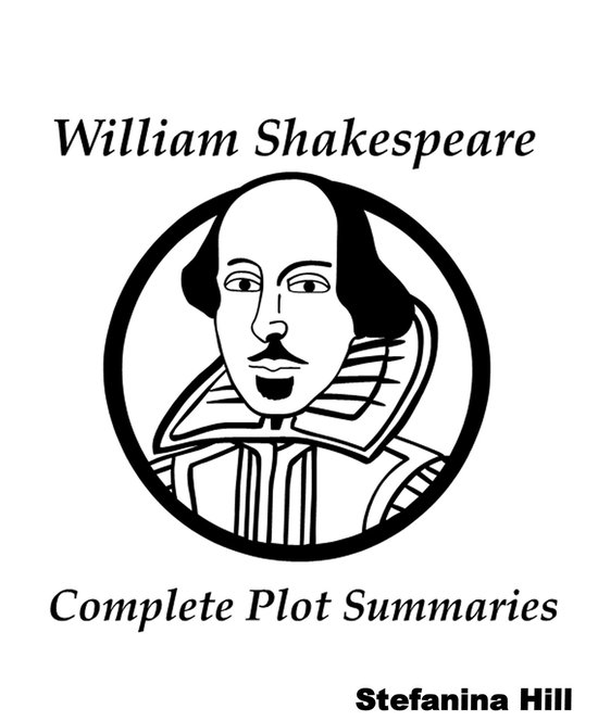 William Shakespeare - Complete Plot Summaries (ebook), Stefanina Hill ...