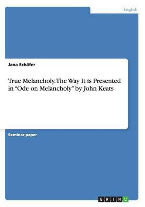 True Melancholy. The Way It is Presented in Ode on Melancholy by John ...