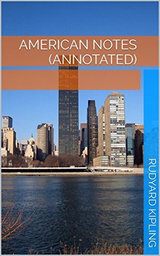 Annotated Rudyard Kipling - American Notes (Annotated) (ebook), Rudyard ...