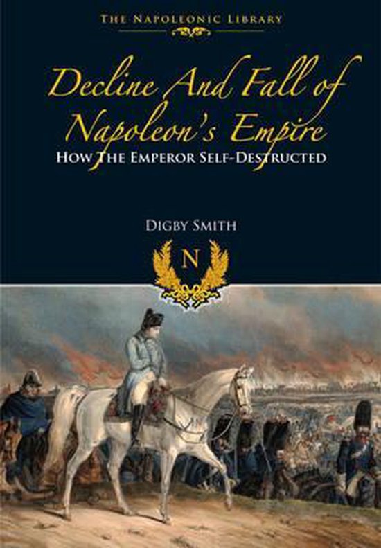 Decline & Fall Of Napoleons Empire, Digby Smith | 9781848328181 ...