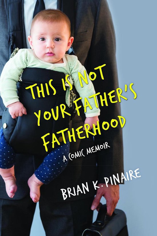 This Is Not Your Father's Fatherhood: A Comic Memoir (ebook), Brian ...