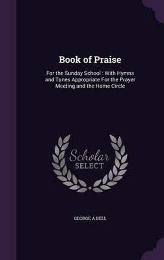 Book of Praise, George A Bell | 9781359143464 | Boeken | bol.com