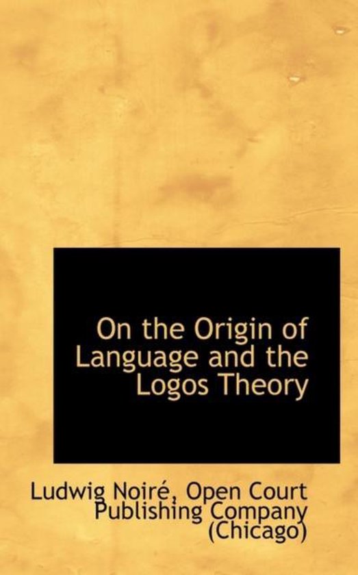 On the Origin of Language and the Logos Theory, Ludwig Noire ...