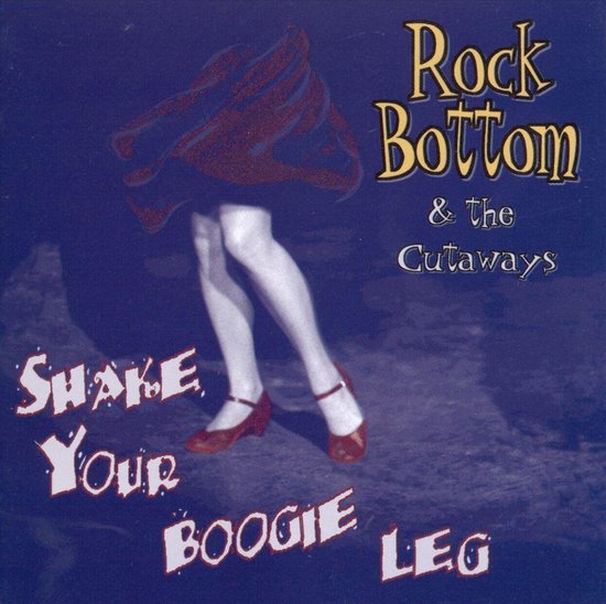 Shake Your Boogie Leg, Rock Bottom & the Cutaways | CD (album) | Muziek | bol