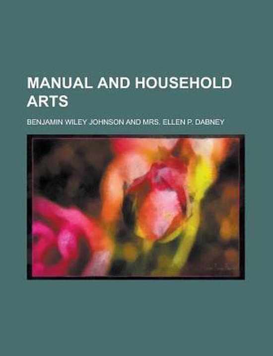 Manual and Household Arts | 9781151551603 | Benjamin Wiley Johnson ...