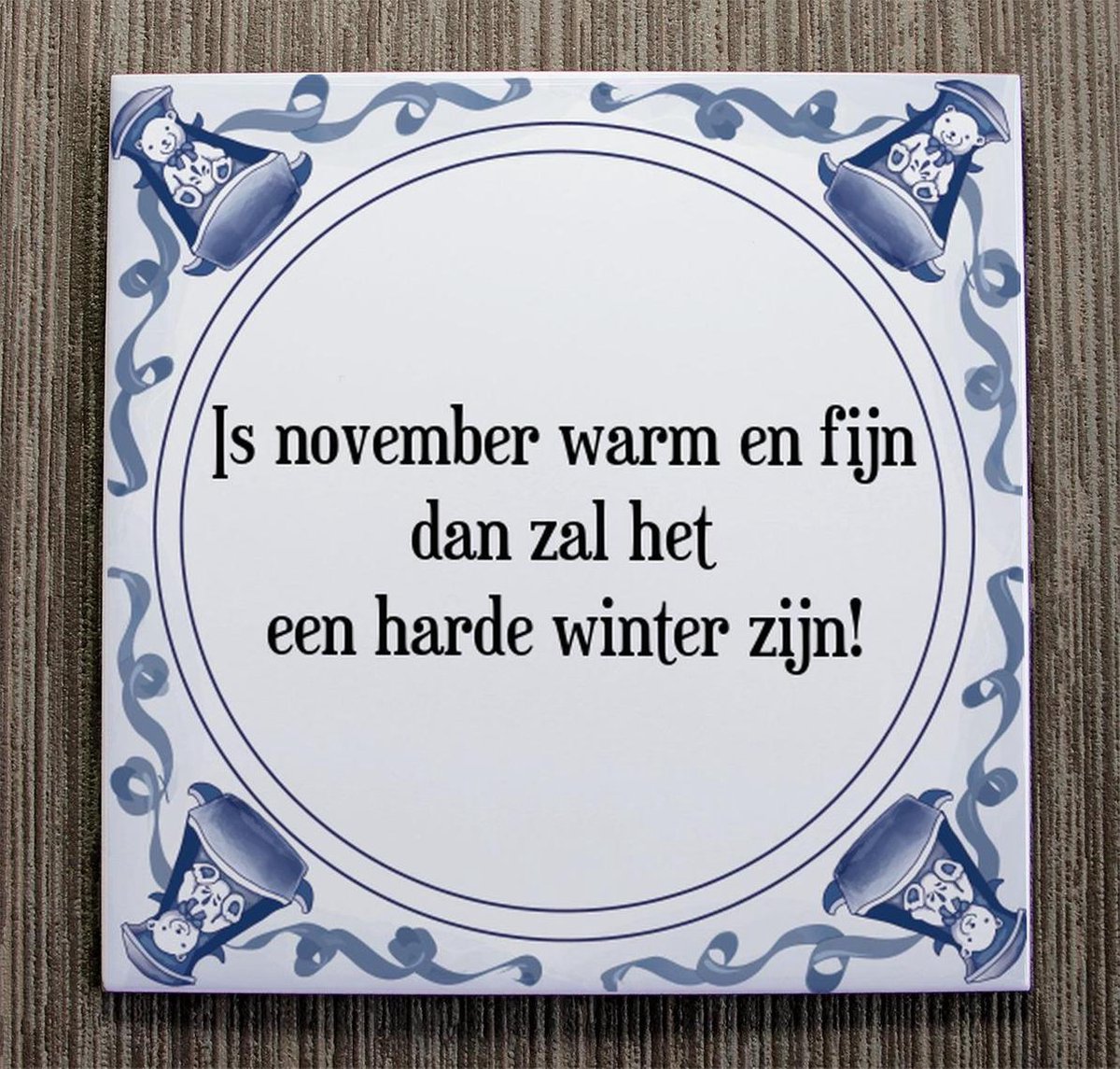 Tegeltje met Spreuk (Tegeltjeswijsheid): Is november warm en fijn dan ...