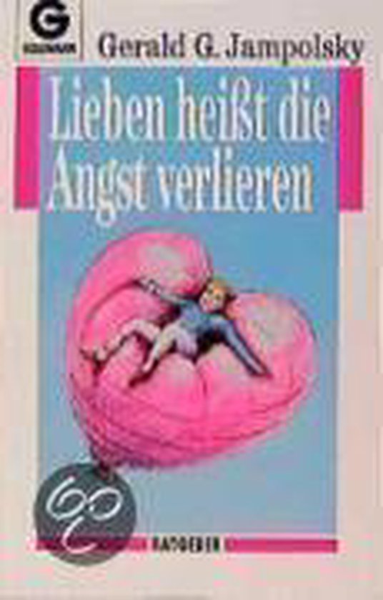 Lieben Heisst Die Angst Verlieren, Gerald G. Jampolsky | 9783442103812 ...