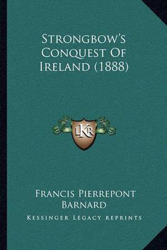 Strongbow's Conquest of Ireland (1888) Strongbow's Conquest of Ireland ...