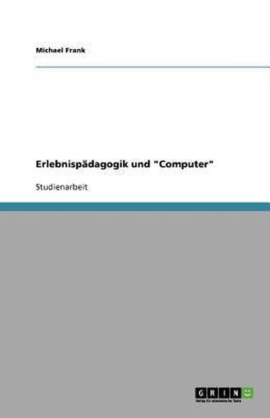 Erlebnispadagogik und Computer | 9783640905782 | Michael Frank | Boeken ...