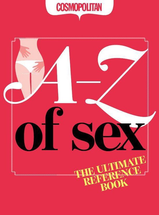 Cosmopolitan The A Z Of Sex The Ultimate Sexy Reference Book Ebook