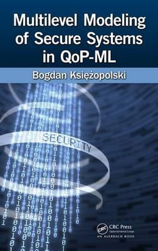Multilevel Modeling of Secure Systems in QoP-ML | 9781482202557 | Bogdan Ksiezopolski... | bol.com