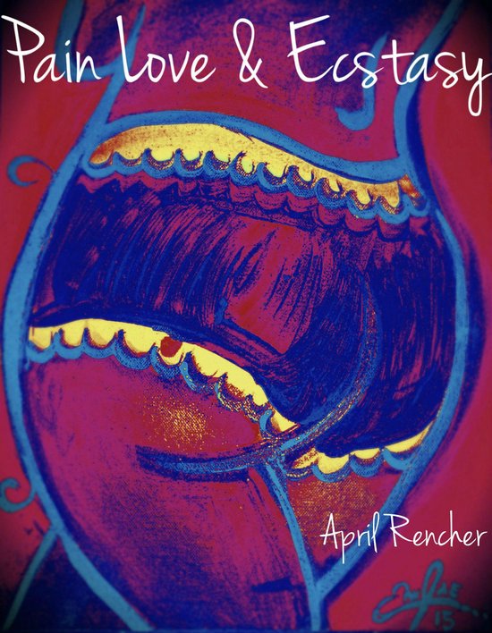 Pain Love & Ecstasy (ebook), April Rencher | 9781370737475 | Boeken ...