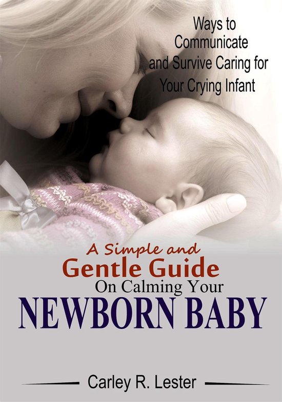 A Simple and Gentle Guide on Calming your Newborn Baby (ebook), Carley ...