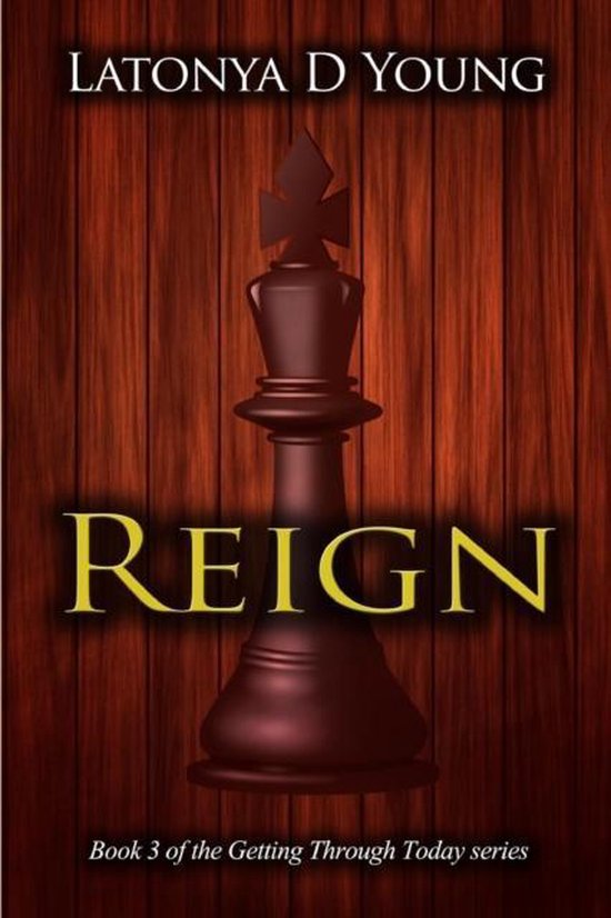 Reign - Book 3 of the Getting Through Today Series, Latonya D Young ...