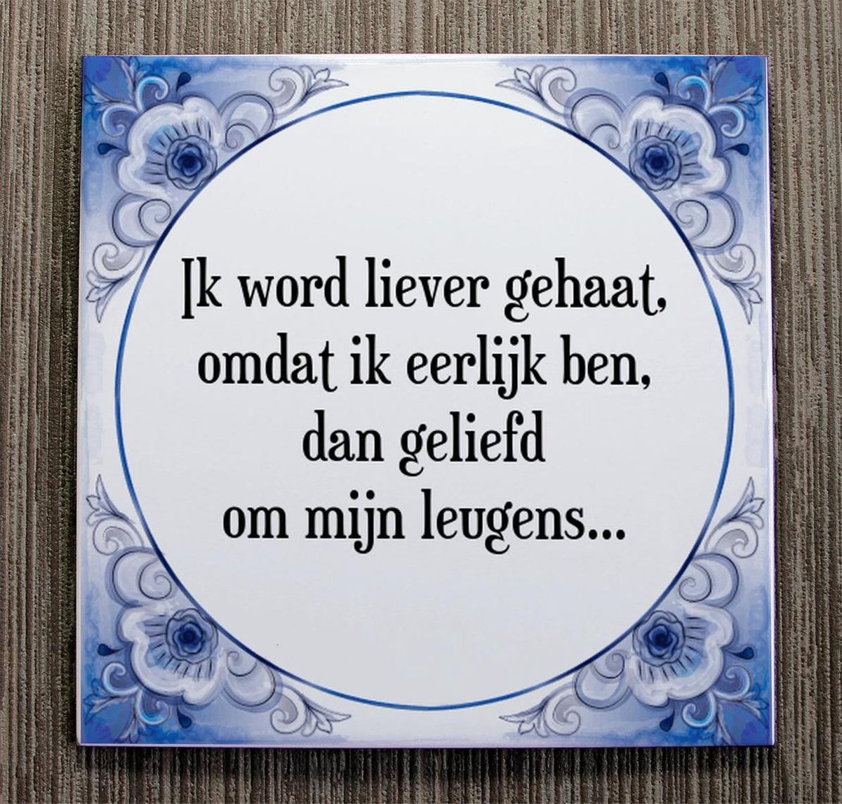 Tegeltje met Spreuk (Tegeltjeswijsheid): Ik word liever gehaat, omdat ik eerlijk ben,... | bol.com