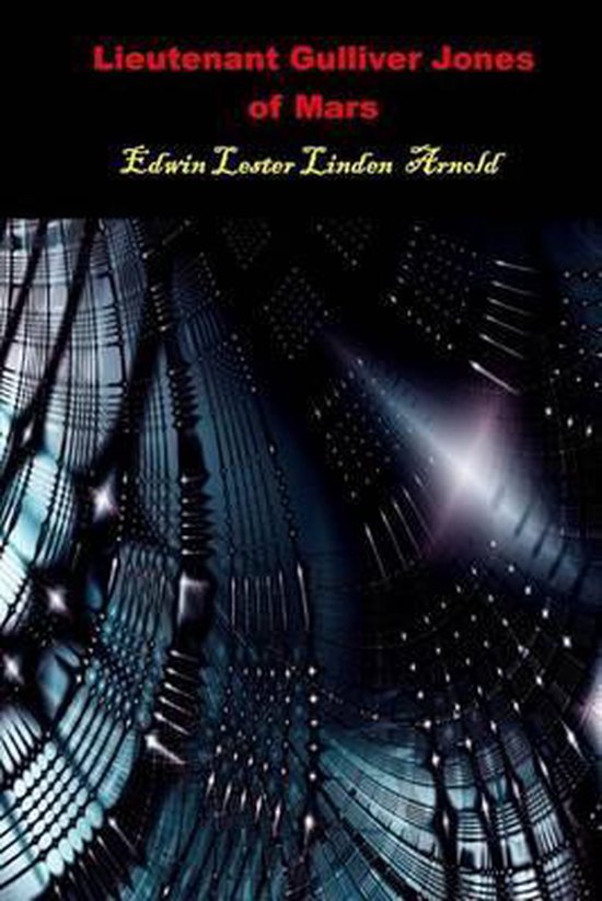 Lieutenant Gulliver Jones of Mars, Edwin Lester Linden Arnold ...