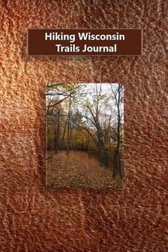 Hiking Wisconsin Trails Journal, Tom Alyea | 9781516923151 | Boeken ...