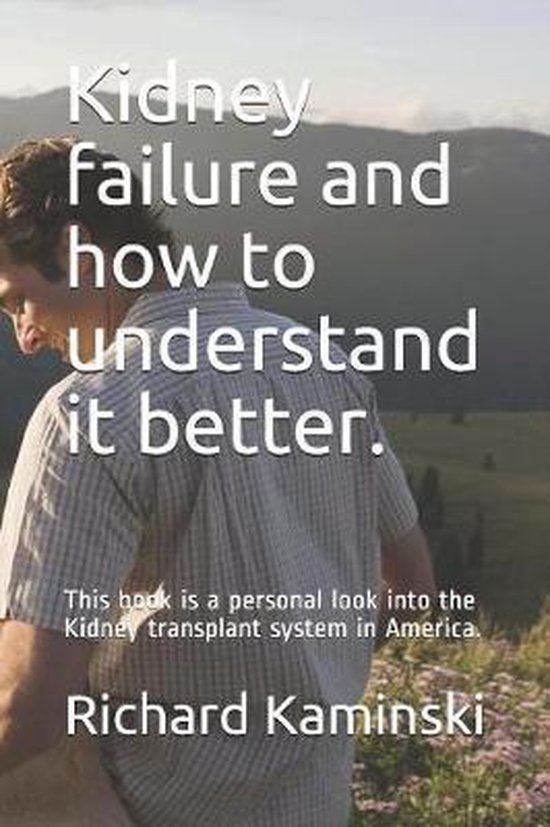 Kidney failure and how to understand it better., Richard Kaminski ...