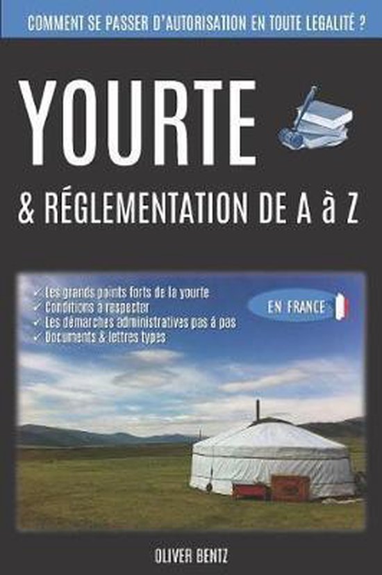 Yourte & reglementation de A a Z (en France), Oliver Bentz ...