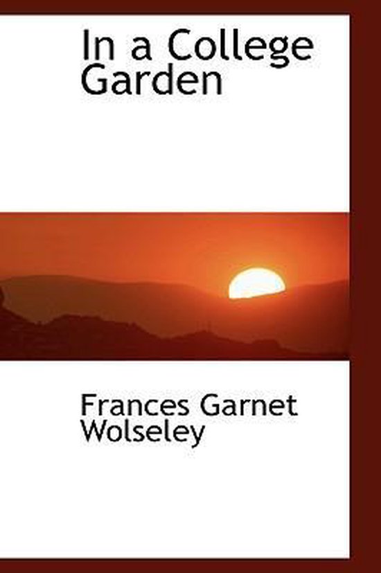 In a College Garden, Frances Garnet Wolseley | 9781103363636 | Boeken ...