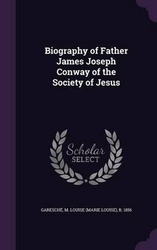 Biography of Father James Joseph Conway of the Society of Jesus ...