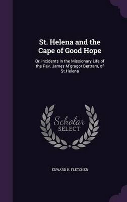 St. Helena and the Cape of Good Hope | 9781357747299 | Edward Hatch ...
