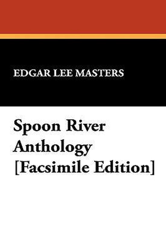 Spoon River Anthology [Facsimile Edition], Edgar Lee Masters ...