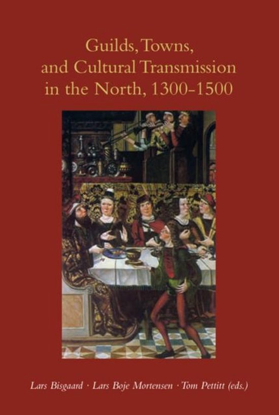 Guilds, Towns & Cultural Transmission In The North, 1300-150, Lars ...