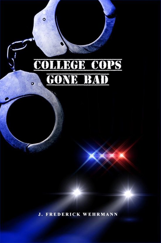 College Cops Gone Bad (ebook), J Frederick Wehrmann | 9781480980969 ...