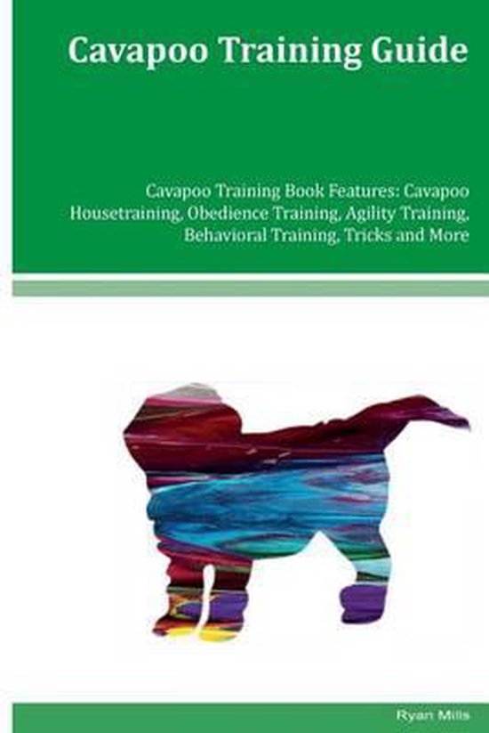 Cavapoo Training Guide Cavapoo Training Book Features, Ryan Mills ...