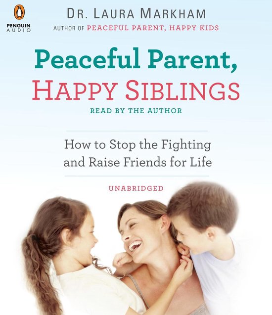 Peaceful Parent, Happy Siblings, Dr Laura Markham | 9781611764505 | Boeken | bol.com