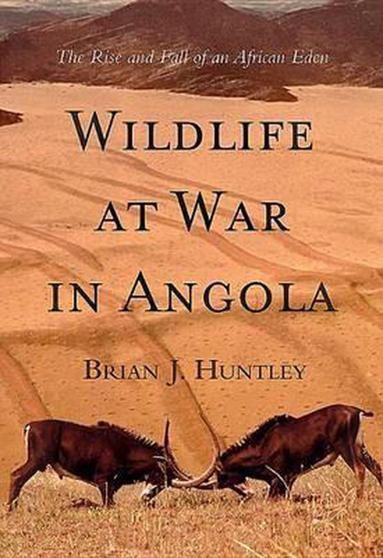 Wildlife at War in Angola, Brian J. Huntley | 9781485306115 | Boeken ...