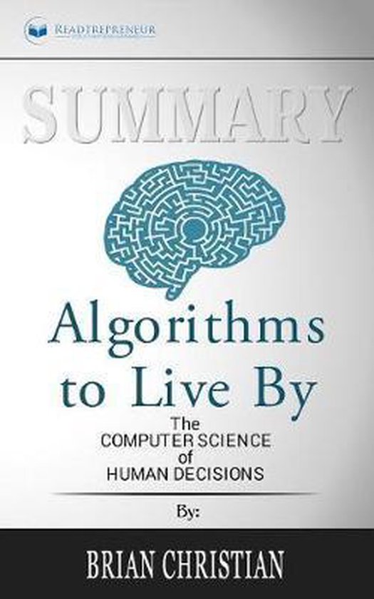 Summary of Algorithms to Live By, Readtrepreneur Publishing ...