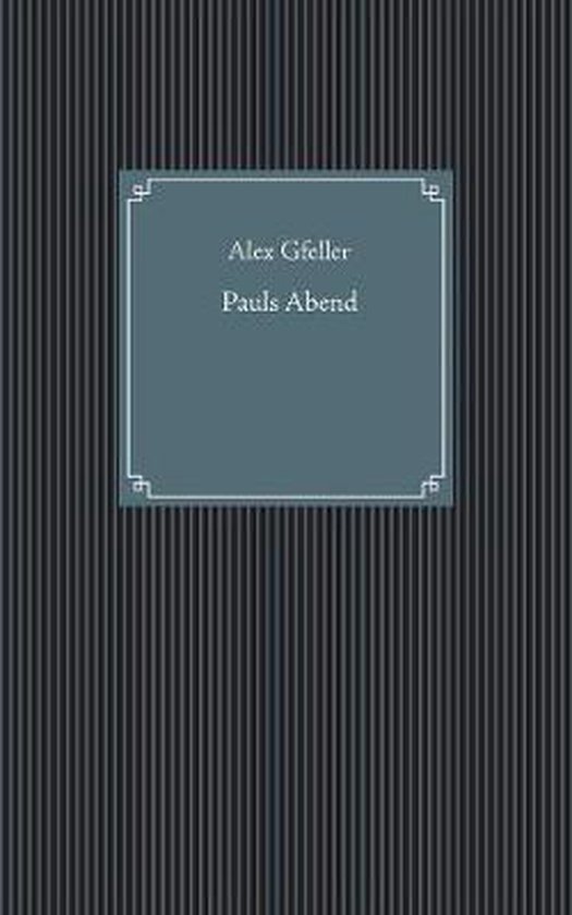 Pauls Abend, Alex Gfeller | 9783749454792 | Boeken | bol.com