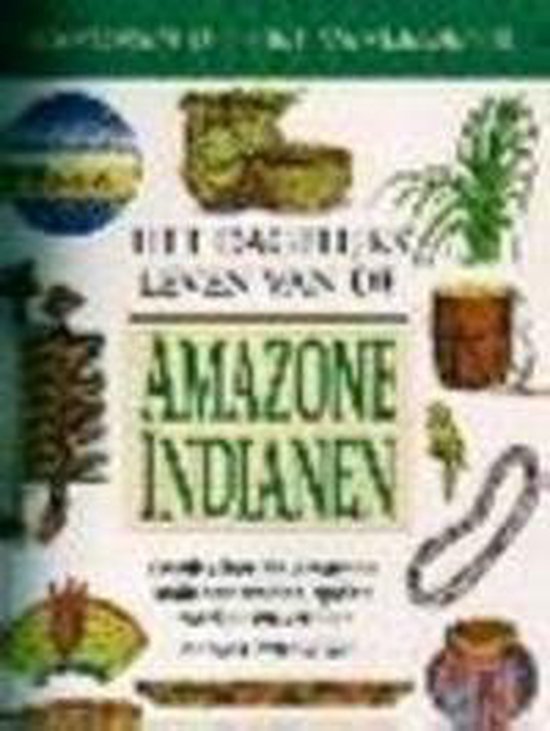 Het dagelijks leven van de Amazone-indianen, Anna Lewington ...