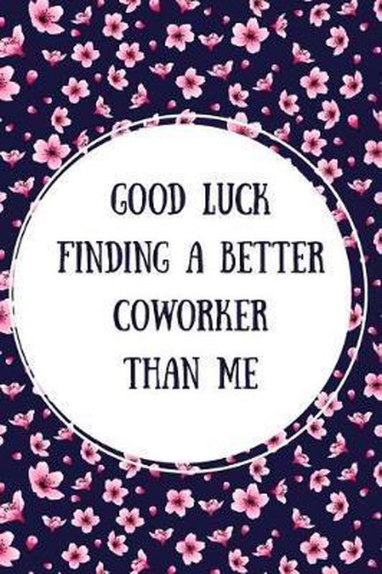 Good Luck Finding A Better Coworker Than Me, Alison Notebook ...