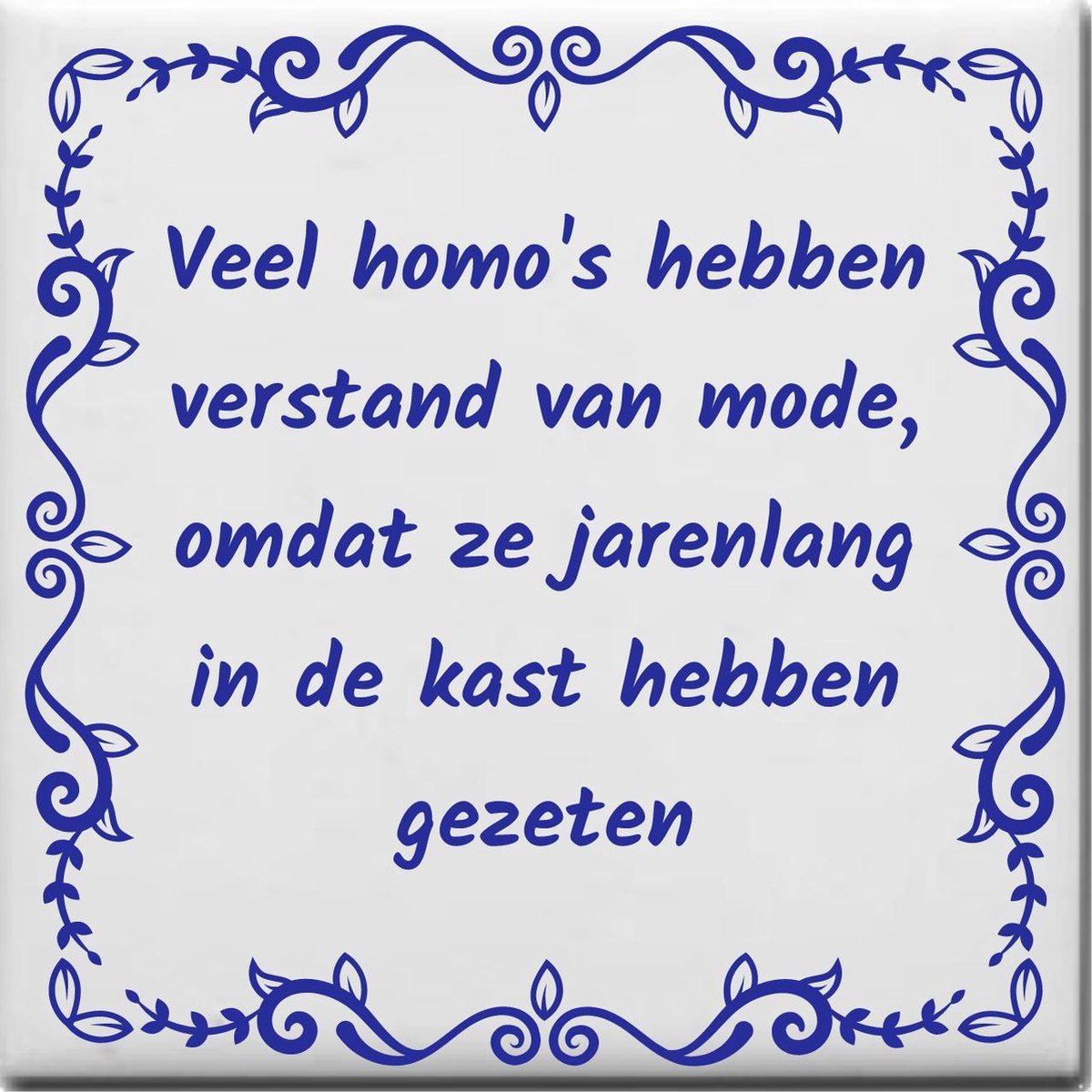 Wijsheden tegeltje met spreuk over Overig: Veel homos hebben verstand van mode omdat... | bol.com