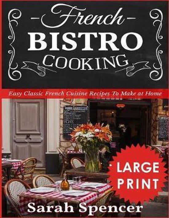 French Bistro Cooking ***large Print Edition***, Sarah Spencer ...