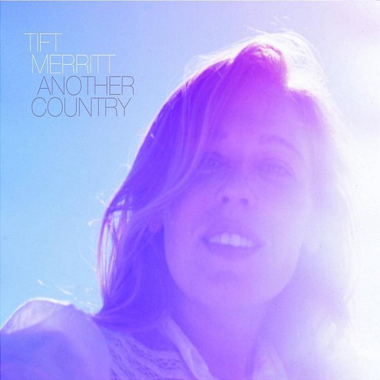 Tift Merritt - Another Country (CD), Tift Merritt | Muziek | bol.com