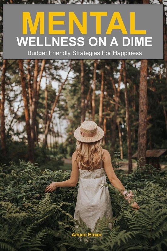 Mental Wellness on a Dime: Budget Friendly Strategies for Happiness (ebook), Aimen... | bol.com