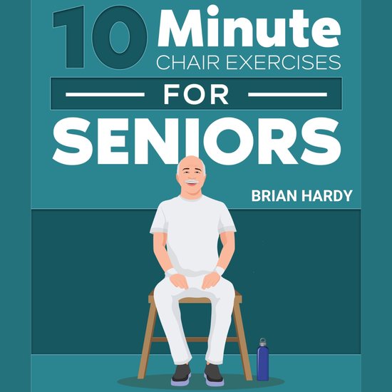 10-Minute Chair Exercises for Seniors, Brian Hardy | 9798868782572 | Boeken | bol