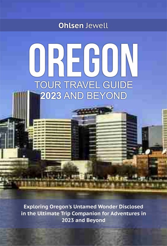 OREGON TRAVEL GUIDE 2023 AND BEYOND (ebook), Ohlsen Jewell | 1230007168437 | Boeken | bol