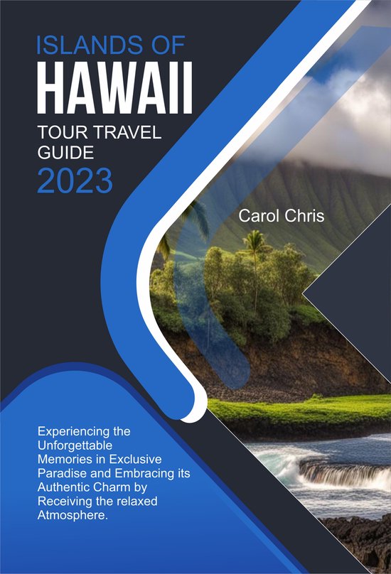 ISLANDS OF HAWAII TOUR TRAVEL GUIDE 2023 (ebook), Carol Chris ...