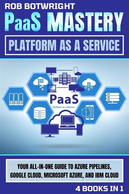 PaaS Mastery: Platform As A Service (ebook), Rob Botwright | 9781839385902 | Boeken | bol