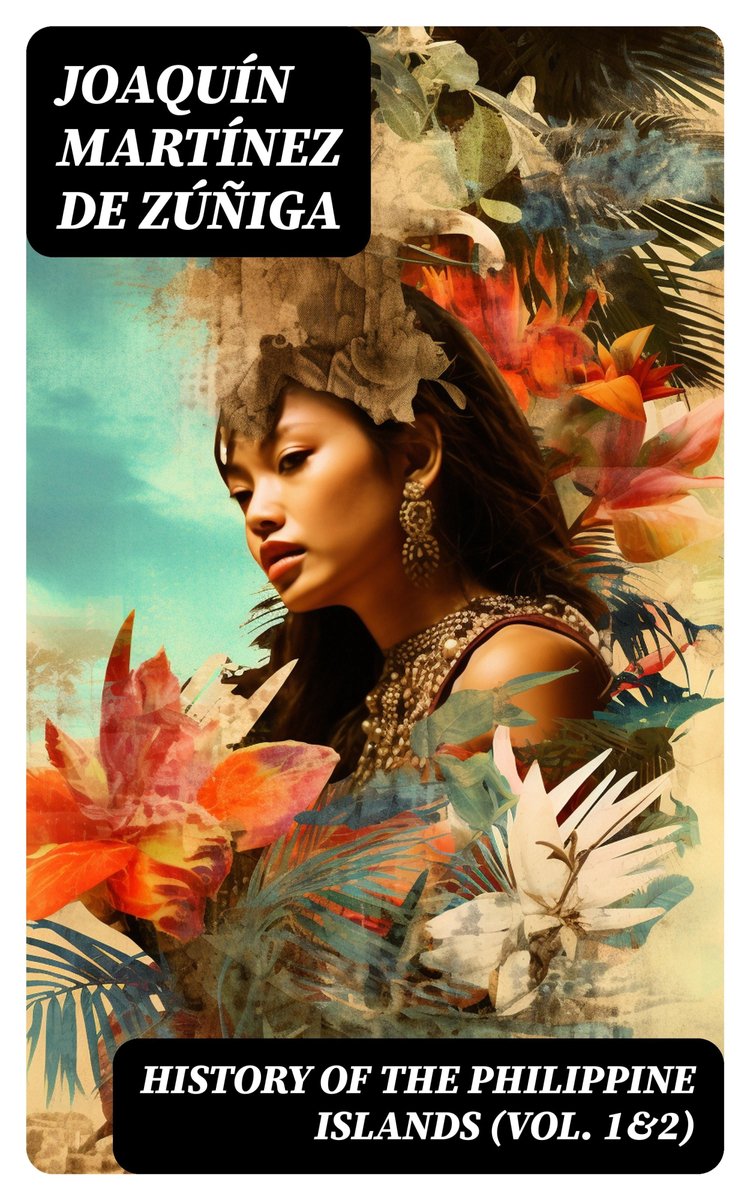 History of the Philippine Islands (Vol. 1&2) (ebook), Joaquin Martinez de Zuniga |... | bol